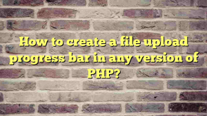 How to create a file upload progress bar in any version of PHP? – Zareef Ahmed : Bigdata and ...