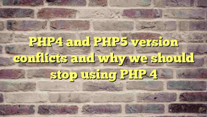 PHP4 and PHP5 version conflicts and why we should stop using PHP 4 ...
